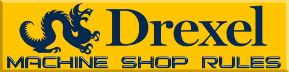 Shop Rules – Drexel University College of Engineering Machine Shop
